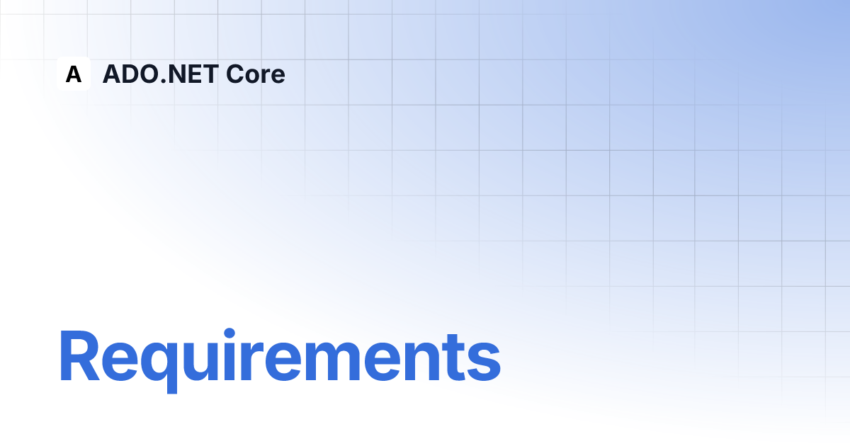 Requirements | ADO.NET Core Requirements | ADO.NET Core