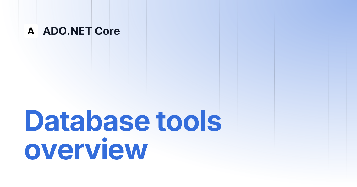 Database tools overview | ADO.NET Core Database tools overview | ADO.NET Core