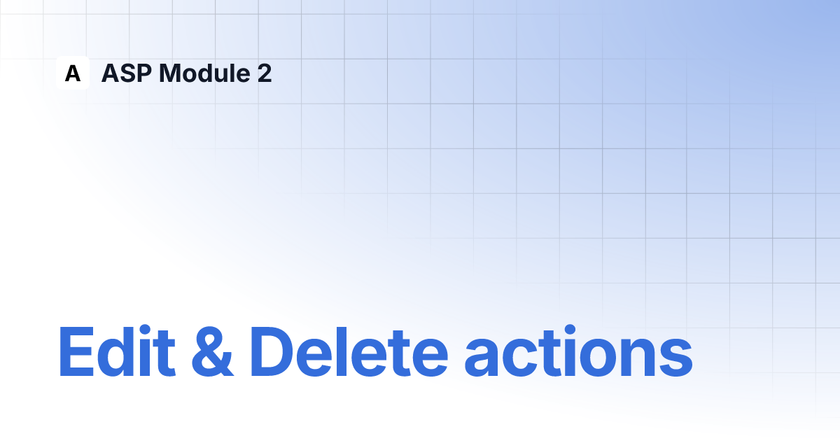 Edit & Delete actions | ASP Module 2 Edit & Delete actions | ASP Module 2