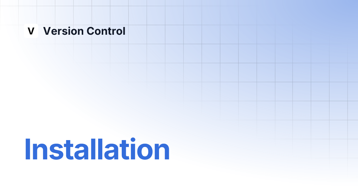 Installation | Version Control Installation | Version Control